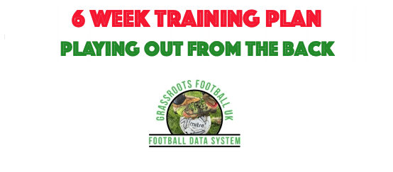 6 Week Training Plan - Playing out from the Back - Grassroots Football UK